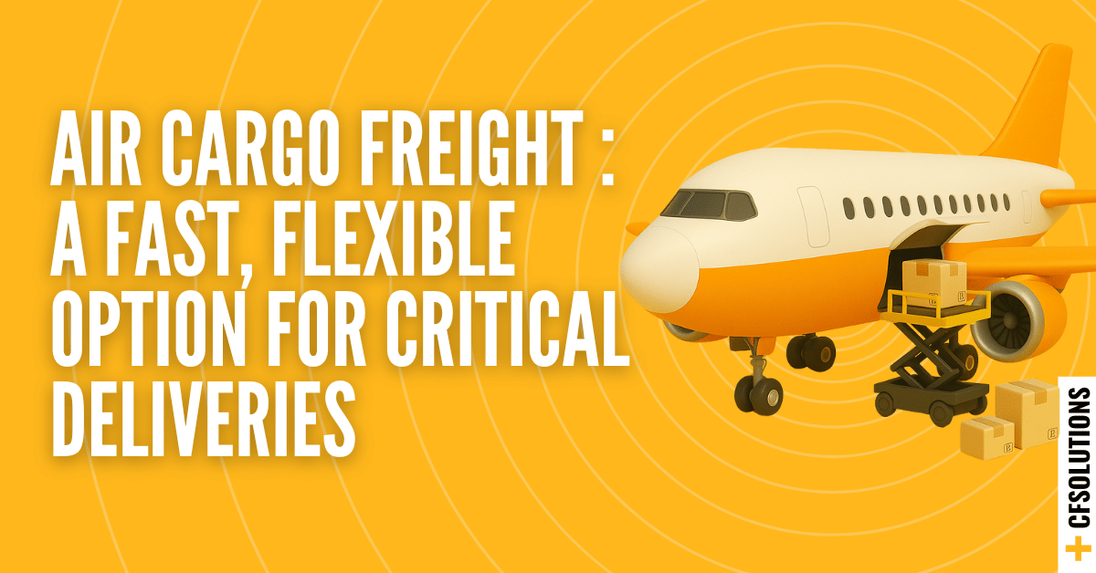 Air Cargo Freight: A Fast, Flexible Option for Critical Deliveries